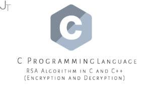 RSA Algorithm in C and C++ (Encryption and Decryption) - Just Tech Review