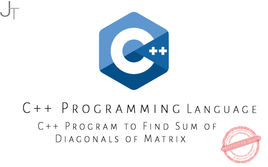 C++ Program to Find Sum of Diagonals of Matrix - Just Tech Review